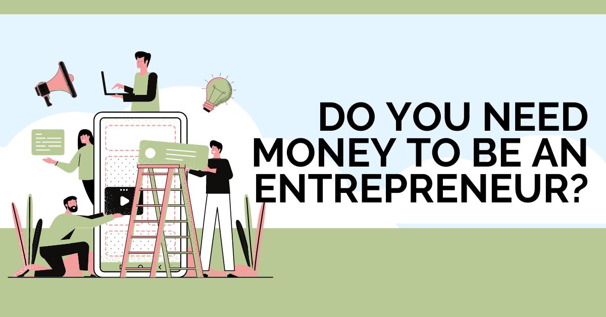 Do You Need Money To Be An Entrepreneur A2 Entrepreneurs Fund Do You Need Money To Be An Entrepreneur A2 Entrepreneurs Fund